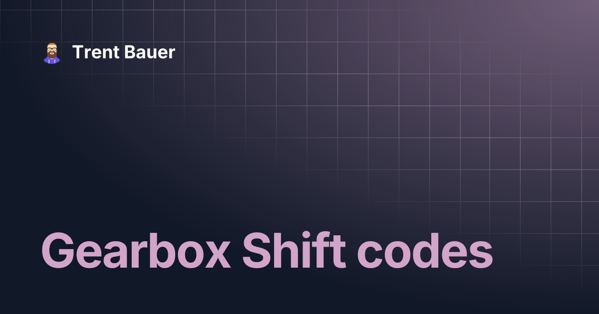 Gearbox Shift codes | Guides | Trent Bauer